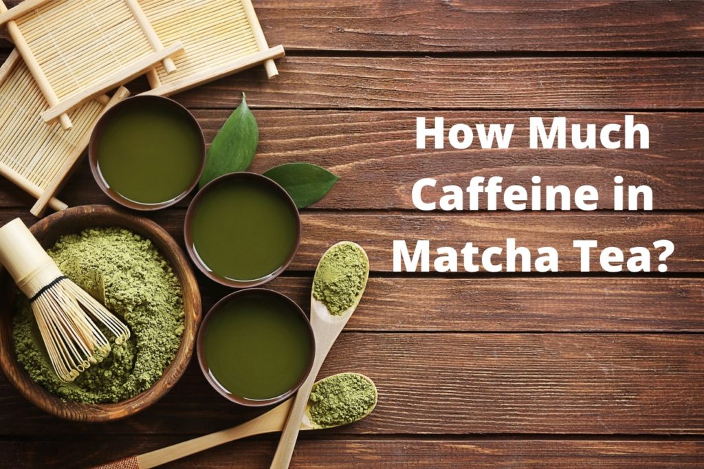 Matcha Caffeine Content: How Much Caffeine is in Matcha?